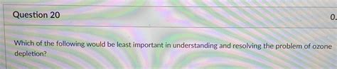 Solved Question 20which Of The Following Would Be Least