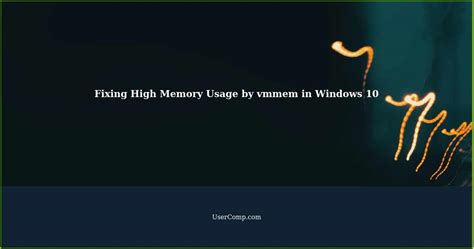 How To Fix High Memory Usage By Vmmem In Windows 10