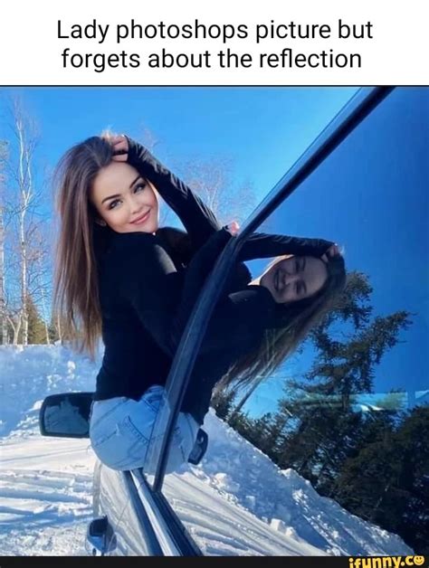 Lady Photoshops Picture But Forgets About The Reflection Ifunny