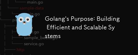 Golang的目的:建立高效且可擴展的系統 Golang Php中文網 Golang的目的:建立高效且可擴展的系統 Golang Php中文網