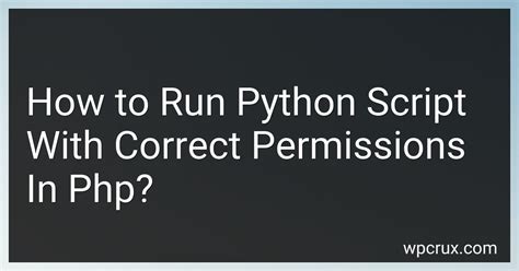 How To Run Python Script With Correct Permissions In Php In 2025