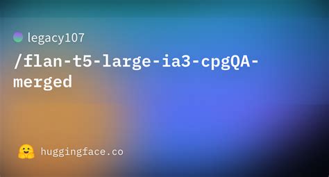 Legacy Flan T Large Ia CpgQA Merged Hugging Face
