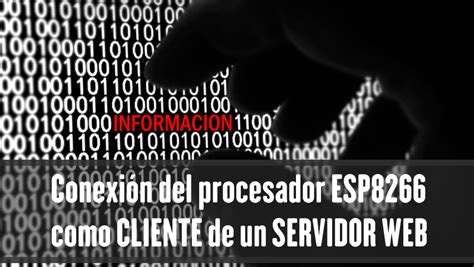 PRÁCTICA Conexión del procesador ESP como CLIENTE de un SERVIDOR WEB ESPloradores