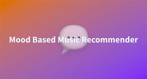 Mood Based Music Recommender A Hugging Face Space By Syedmudassir