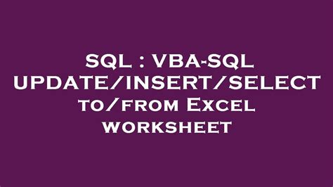 Sql Vba Sql Updateinsertselect Tofrom Excel Worksheet Youtube
