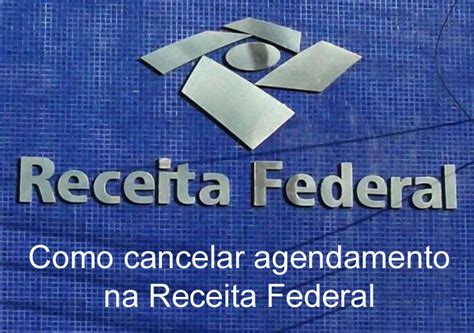 Como Cancelar Agendamento Na Receita Federal Fazer Agendamento