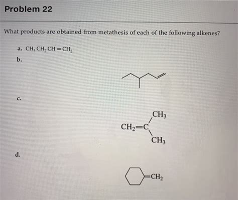 Solved Problem 22 What Products Are Obtained From Metathesis