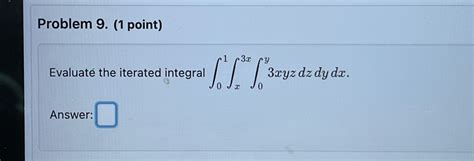 solved problem 9 1 ﻿point evaluate the iterated integral