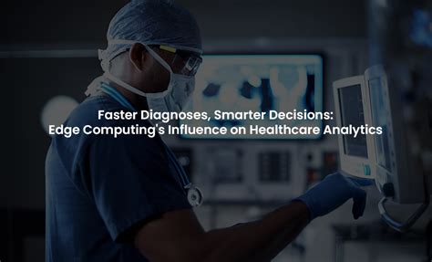 Edge Computings Influence On Healthcare Analytics Teguar