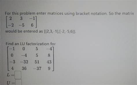 Solved For This Problem Enter Matrices Using Bracket Chegg