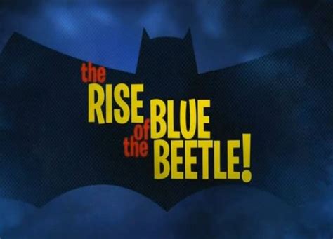 Rise Of The Blue Beetle Batman The Brave And The Bold Wiki Fandom
