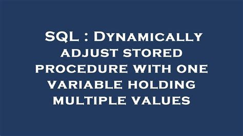 sql dynamically adjust stored procedure with one variable holding