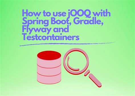 how to use jooq with spring boot gradle flyway and testcontainers