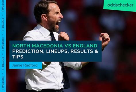 North Macedonia Vs England Prediction Lineups Results And Betting Tips