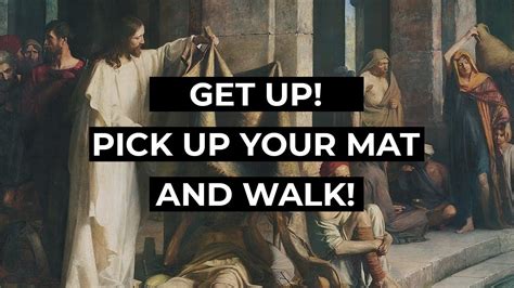 Get Up Pick Up Your Mat And Walk Youtube