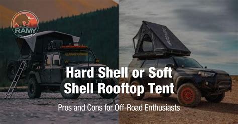 Hard Shell Or Soft Shell Rooftop Tent Pros And Cons For Off Road