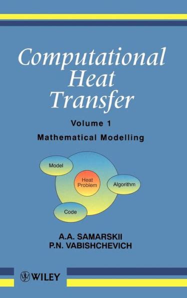 Computational Heat Transfer Volume 1 Mathematical Modelling By A A Samarskii P N