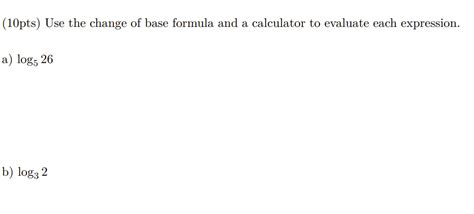 Solved Pts Use The Change Of Base Formula And A Chegg
