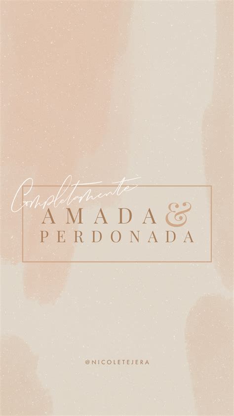 Competamente Amada Y Perdonada Wallpaper IPhone Android Lockscreen Frases Espirituales