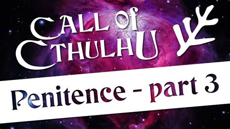 Penitence Call Of Cthulhu Ttrpg One Shot Part 3 Youtube