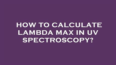 Lambda Max Uv Vis Spectroscopy Guide And Definition Sciencepulse Blog