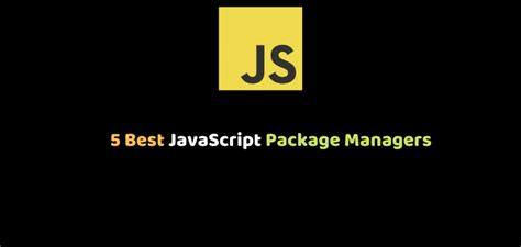 5 Best JavaScript Package Managers Dunebook