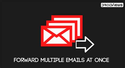 how to forward multiple emails at once in gmail 2025