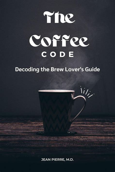 The Coffee Code Decoding The Brew Lovers Guide Ebook By Jean Pierre