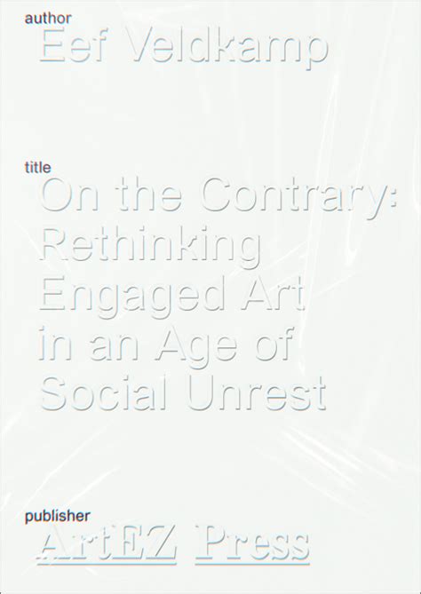 Eef Veldkamp On The Contrary Rethinking Engaged Art In An Age Of