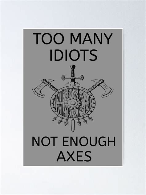 Too Many Idiots Not Enough Axes Vikings Poster For Sale By