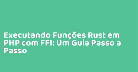 Executando Fun Es Rust Em Php Ffi Um Guia Passo A Passo Dias De Dev