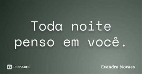 Toda noite penso em você Evandro Novaes Pensador