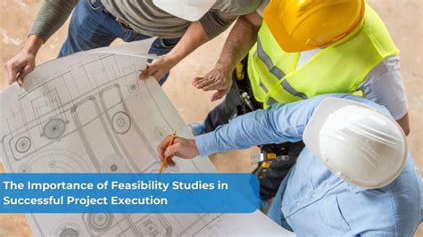 The Importance Of Feasibility Studies In Successful Project Execution