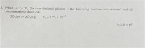 Solved What Is The Kc If The Reaction Was Reversed And
