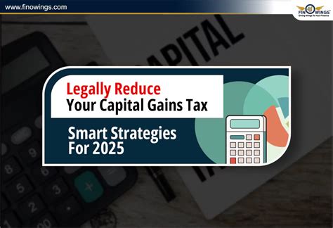 Legally Reduce Your Capital Gains Tax Smart Strategies For 2025