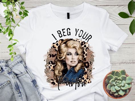 Dolly Parton I Beg Your Parton Shirts Dolly Parton Shirts Etsy
