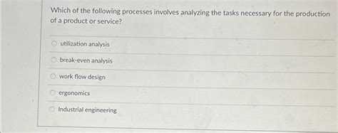 Solved Which Of The Following Processes Involves Analyzing