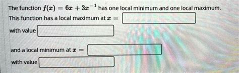solved the function f x 6x 3 has one local minimum and one local