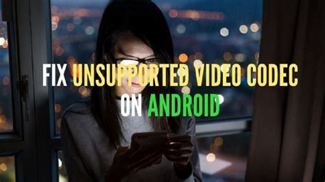 How To Fix Unsupported Video Codec On Android Quick Steps
