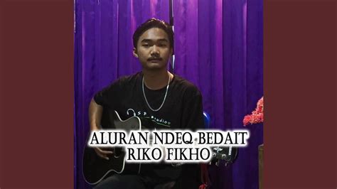 Aluran Ndeq Bedait Riko Fikho YouTube