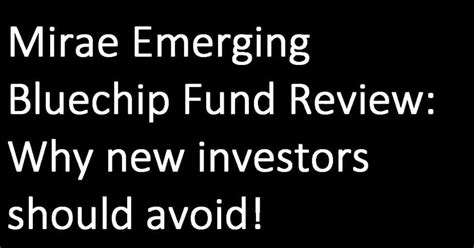 Mirae Emerging Bluechip Fund Review Why New Investors Should Avoid