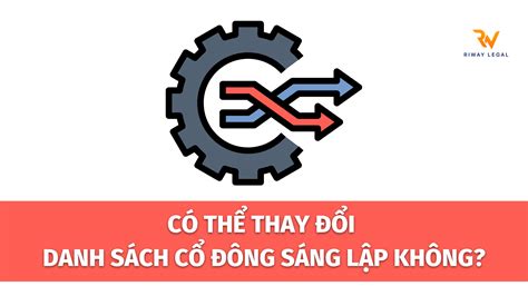 CÓ ThỂ Thay ĐỔi Danh SÁch CỔ ĐÔng SÁng LẬp KhÔng
