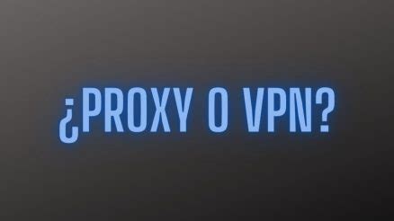 Proxy o VPN Características ventajas y desventajas VPNs gratuitos y de pago