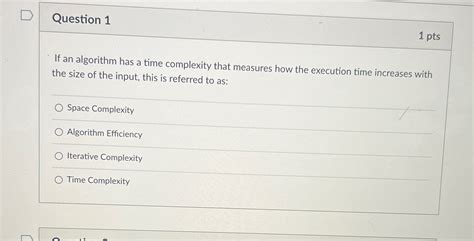 Solved Question Ptsif An Algorithm Has A Time Complexity Chegg