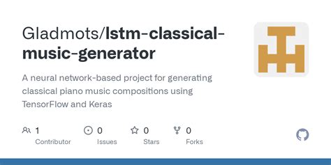 GitHub Gladmots Lstm Classical Music Generator A Neural Network Based Project For Generating