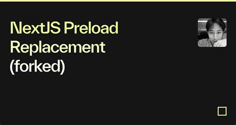 NextJS Preload Replacement Forked Codesandbox