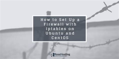 How To Set Up A Firewall With Iptables On Ubuntu And CentOS RoseHosting