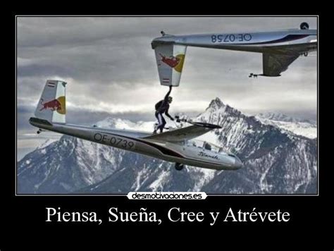 Piensa Sueña Cree Y Atrévete Desmotivaciones