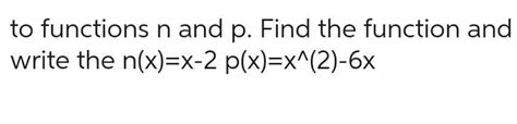 Answered To Functions N And P Find The Function And Write The N X X 2