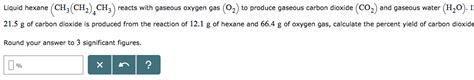Solved Liquid Hexane Ch3 Ch2 Ch Reacts With Gaseous Oxygen